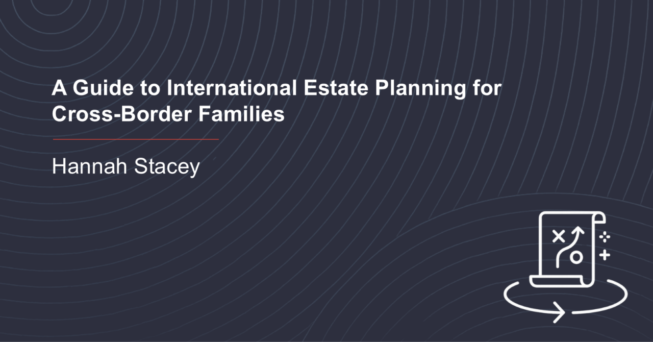 A Guide to International Estate Planning for Cross Border Families ...
